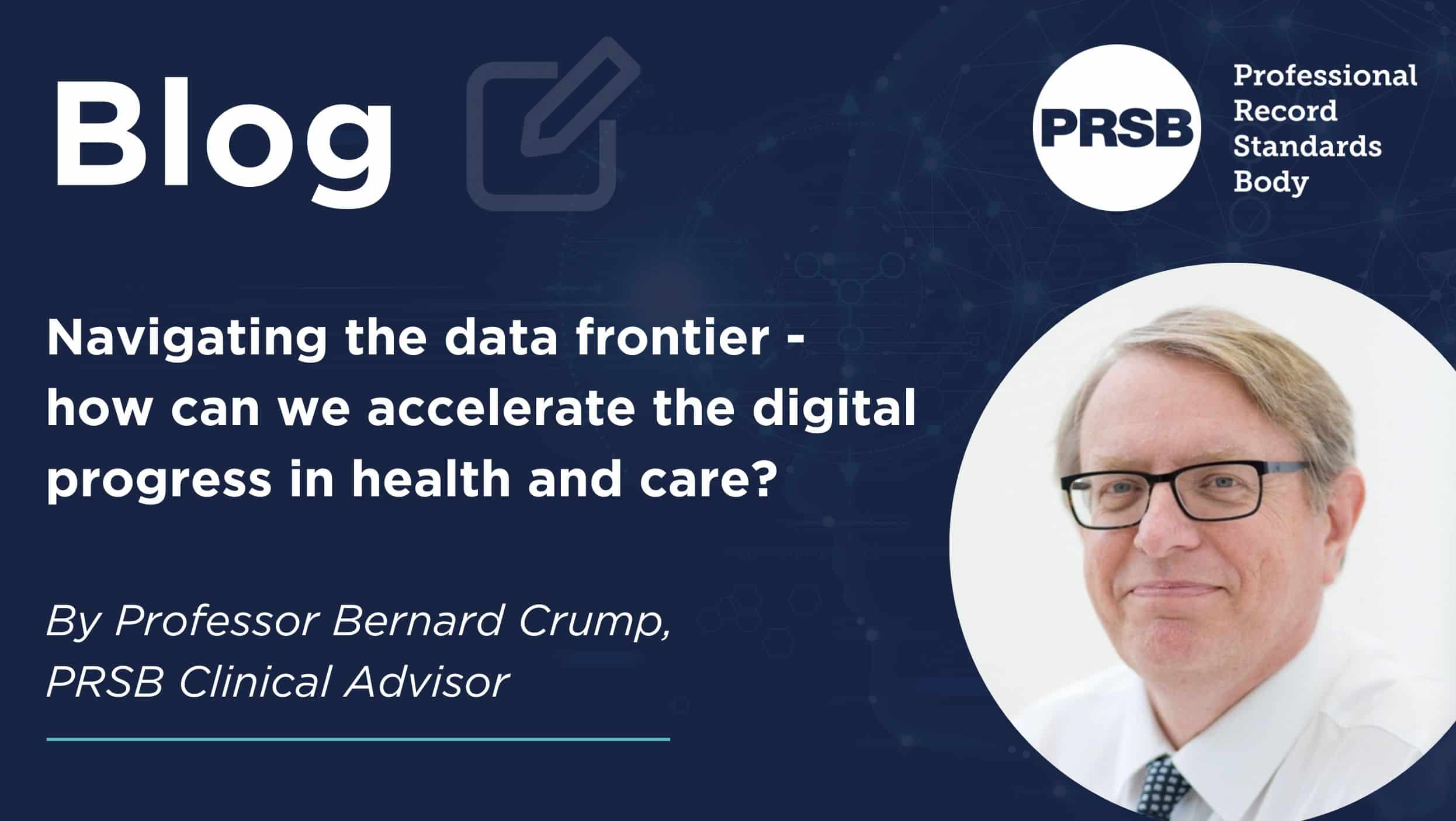 Navigating the data frontier - how can we accelerate the digital progress in health and care? - PRSB